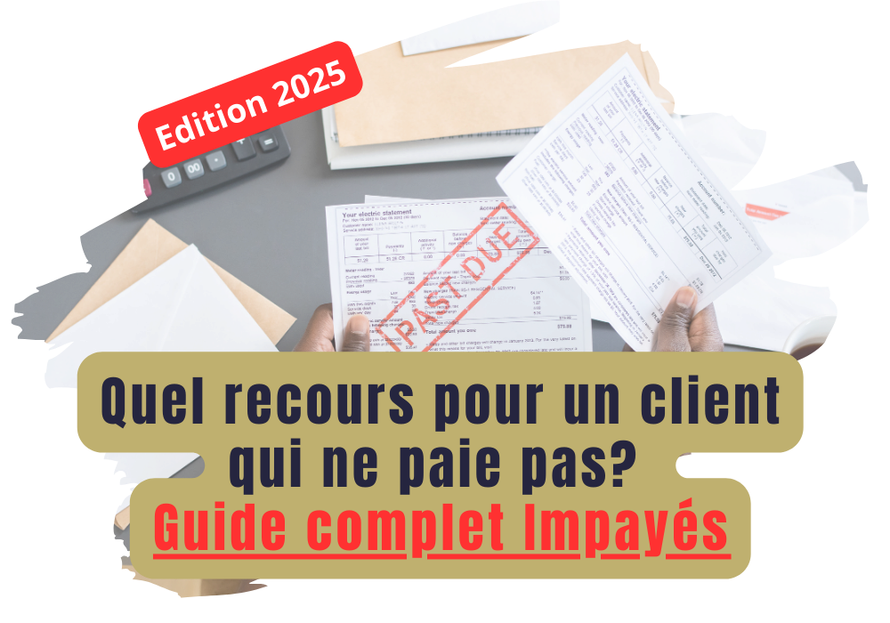 Quel recours pour un client qui ne paie pas? Guide complet Impayés