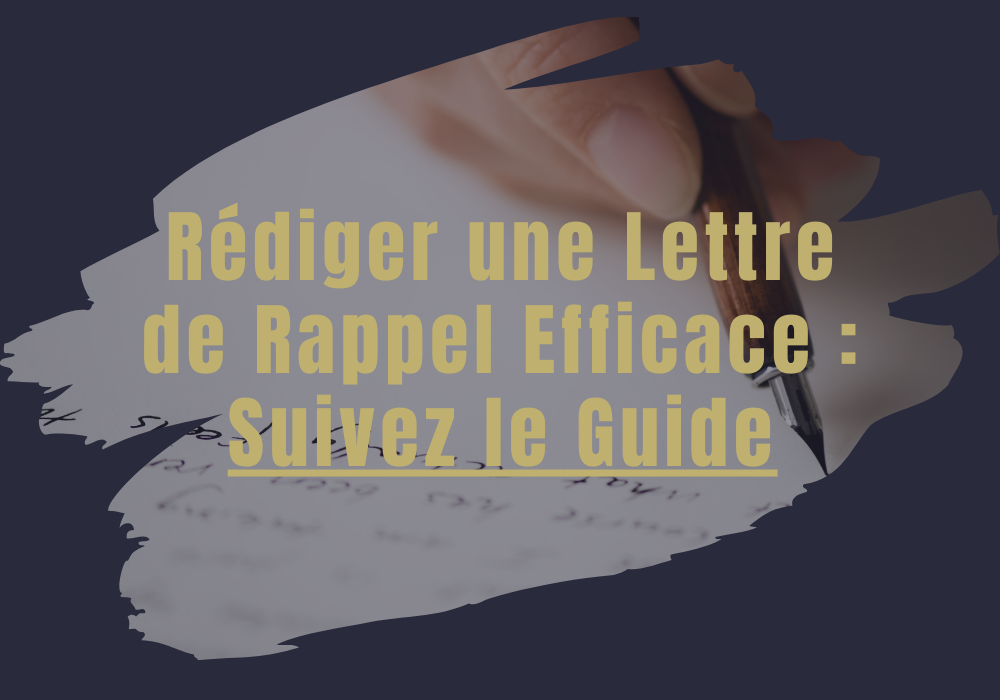 Guide Pratique : Rédiger une Lettre de Rappel Sans Stress Efficacement